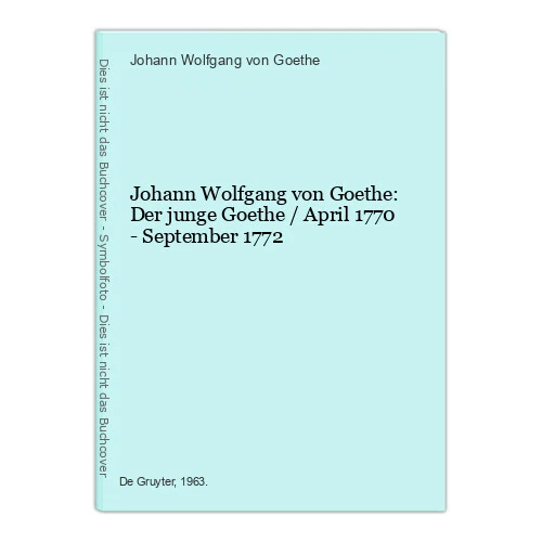 JOHANN WOLFGANG VON Goethe: Der junge Goethe / April 1770 - September ...