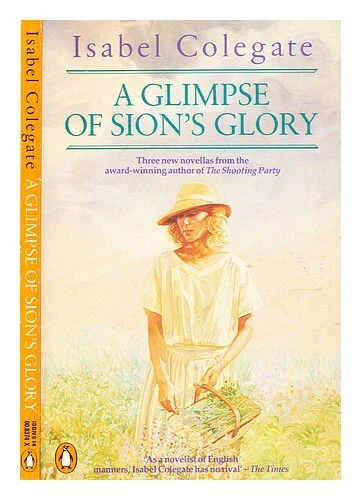 COLEGATE, ISABEL A glimpse of Sion's glory / Isabel Colegate 1986 ...