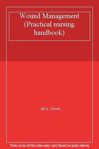 WOUND MANAGEMENT (PRACTICAL nursing handbook)-Jill A. David $3.96 ...