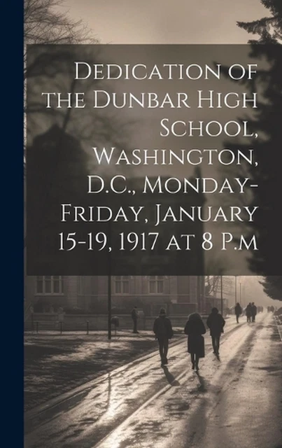 DEDICATION OF THE Dunbar High School, Washington, D.C., Monday-Friday, January 1 EUR 43,66 ...
