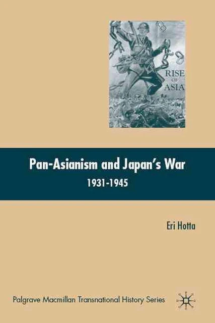 PAN-ASIANISM AND JAPAN'S War 1931-1945 by Eri Hotta (English) Hardcover ...