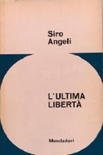 SIRO ANGELI - L'ultima libertà / Autografato *Il Tornasole* [Mondadori ...