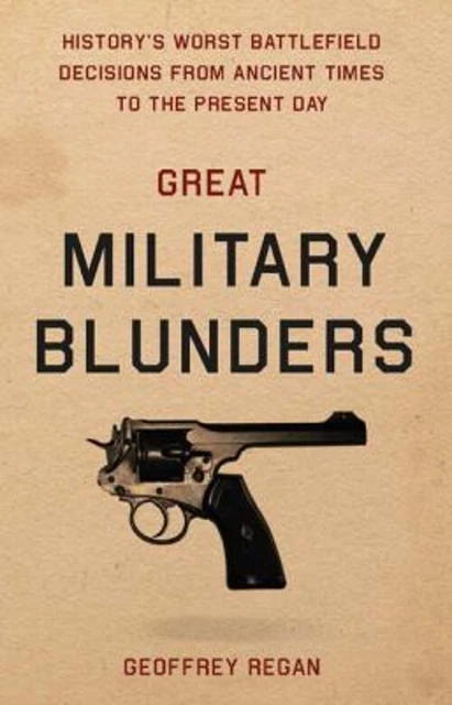 GREAT MILITARY BLUNDERS : History's Worst Battlefield Decisions f EUR 5 ...