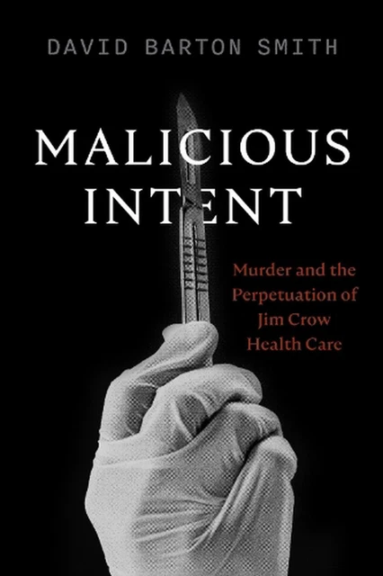 MALICIOUS INTENT: MURDER and the Perpetuation of Jim Crow Health Care ...