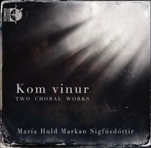 MARIA HULD MARKAN Sigfusdottir Kom Vinur: Two Choral Works (CD) Single ...