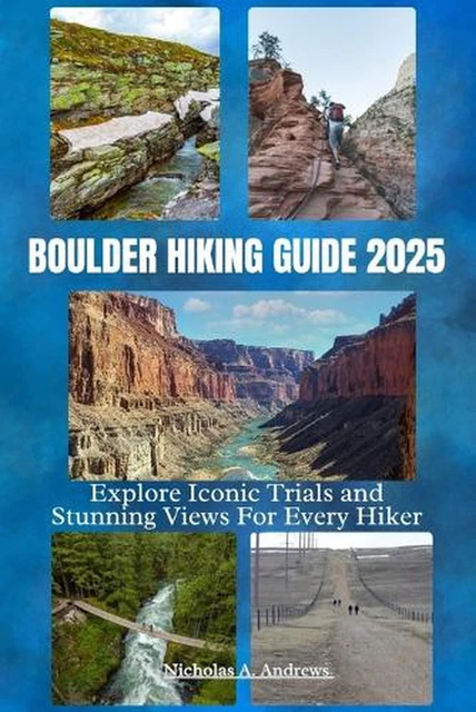 BOULDER HIKING GUIDE 2025: Explore Iconic Trials and Stunning Views For ...