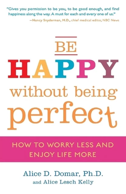 BE HAPPY WITHOUT Being Perfect: How to Worry Less and Enjoy Life More ...