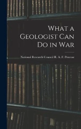WHAT A GEOLOGIST Can Do in War by A. F. Penrose, National Research Coun £21.99 - PicClick UK