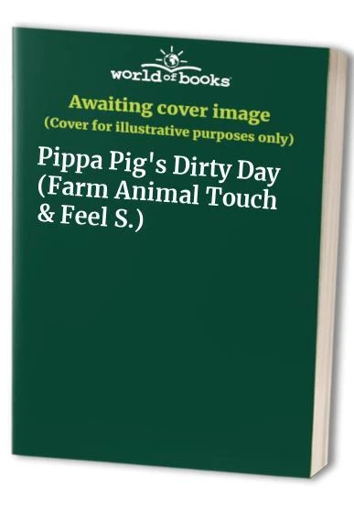 PIPPA PIG'S DIRTY Day (Farm Animal Touch & Feel S.) Board book Book The ...