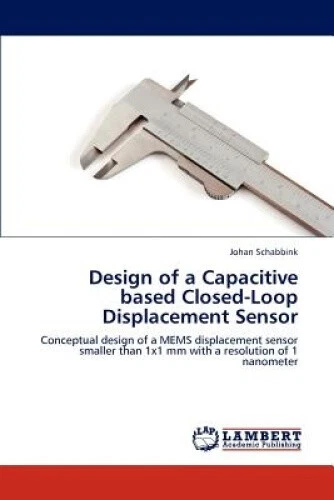 DESIGN OF A Capacitive Based Closed-Loop Displacement Sensor by Johan Schabbink $108.18 ...