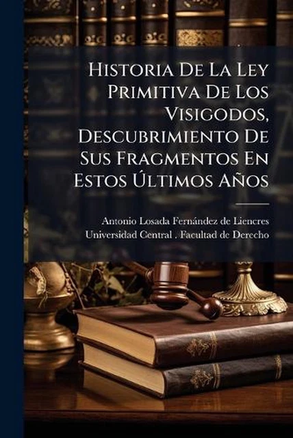 HISTORIA DE LA Ley Primitiva De Los Visigodos, Descubrimiento De Sus ...