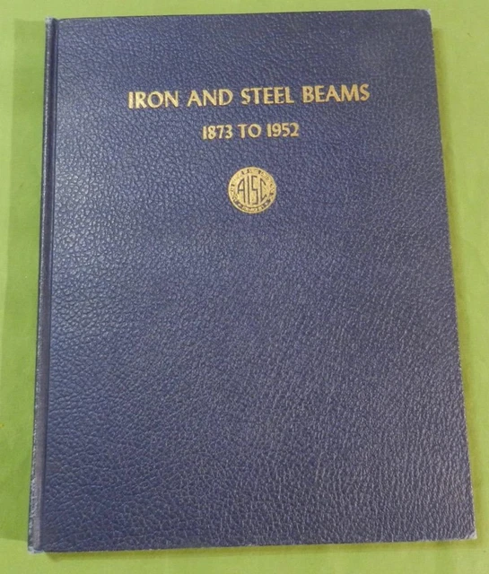 IRON AND STEEL BEAMS 1873 to 1952 AISC VINTAGE ENGINEER BOOK nice free ...