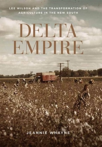 DELTA EMPIRE: LEE WILSON AND THE TRANSFORMATION OF By Jeannie Whayne ...