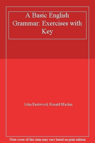 A BASIC ENGLISH Grammar: Exercises with Key,John Eastwood, Ronal £4.62 ...