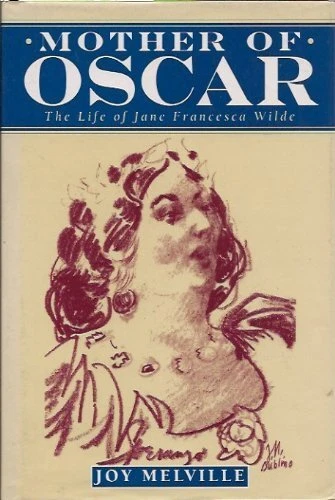 MOTHER OF OSCAR: Life of Jane Francesca Wilde by Melville, Joy Hardback ...