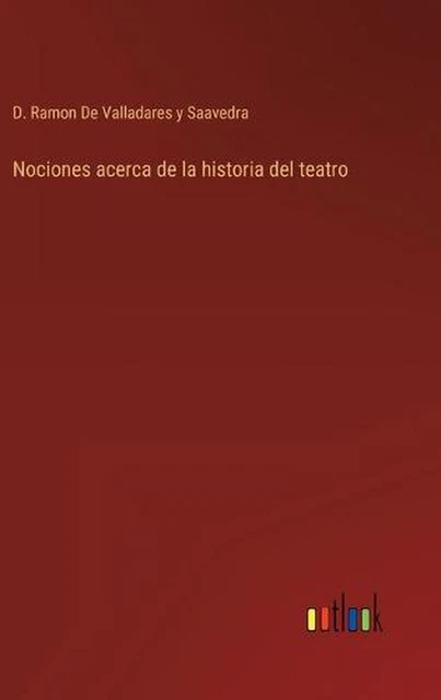 NOCIONES ACERCA DE La Historia Del Teatro by D. Ramon De Valladares Y ...
