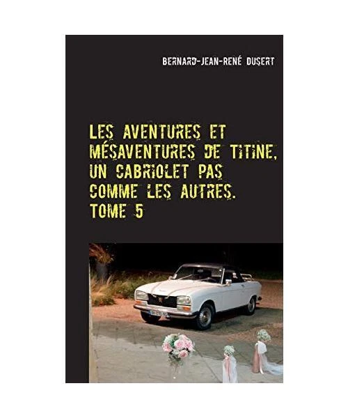 LES AVENTURES ET mésaventures de Titine, un cabriolet pas comme les ...