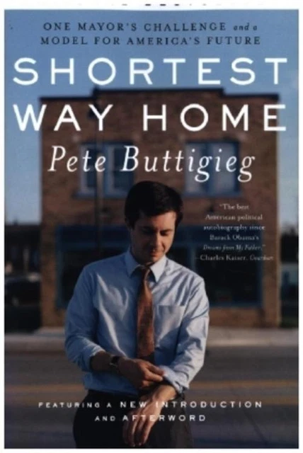 PETE BUTTIGIEG ~ Shortest Way Home - One Mayor`s Challenge and ...