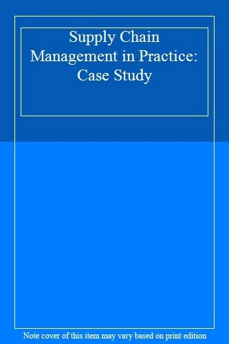 SUPPLY CHAIN MANAGEMENT in Practice: Case Study, £57.45 - PicClick UK