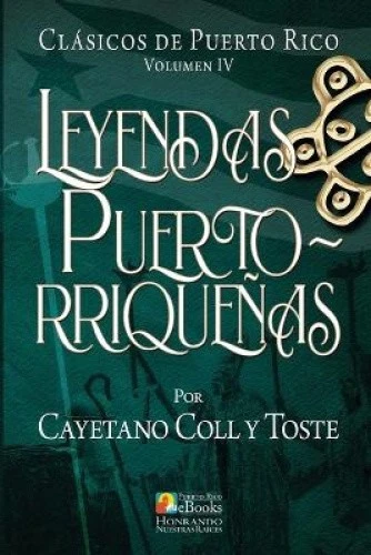 LEYENDAS PUERTORRIQUENAS [SPANISH] by Cayetano Coll y Toste [Paperback ...
