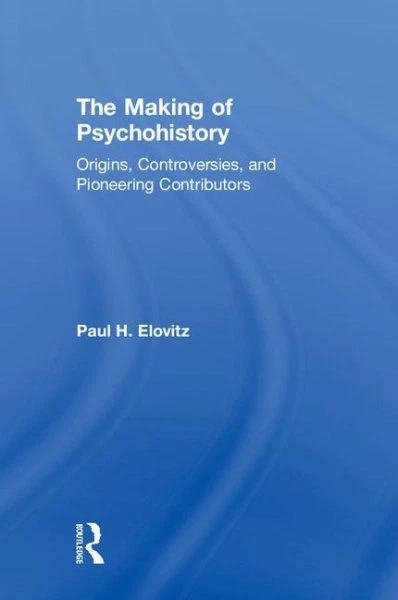 MAKING OF PSYCHOHISTORY : Origins, Controversies, and Pioneering ...