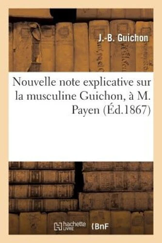 NOUVELLE NOTE EXPLICATIVE Sur La Musculine Guichon, M. Payen [French ...