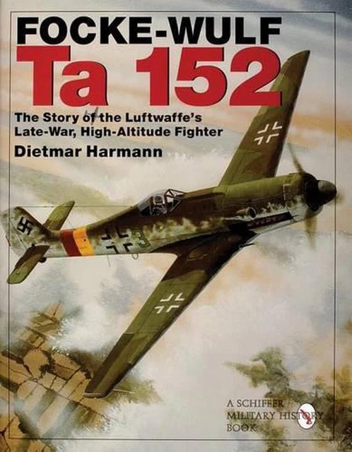 FOCKE-WULF TA 152: The Story of the Luftwaffe's Late-War, High-Altitude ...