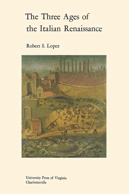 THE THREE AGES of the Italian Renaissance by Robert S. Lopez (English ...
