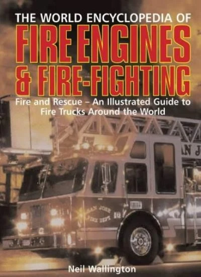THE WORLD ENCYCLOPEDIA of Fire Engines and Fire-fighting: Fire a £3.42 ...