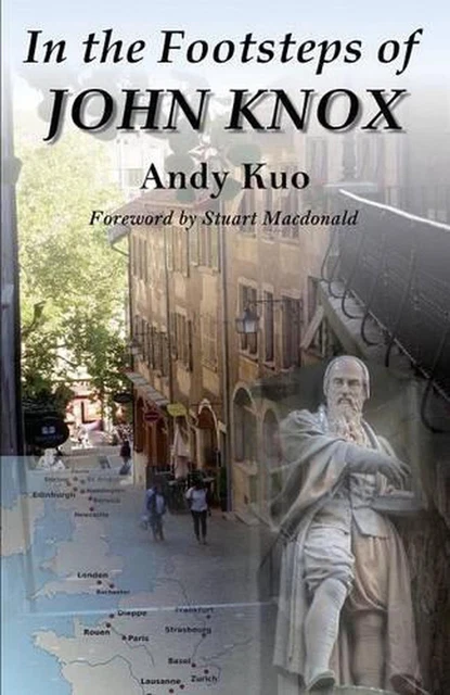 IN THE FOOTSTEPS of John Knox by Andy Kuo (English) Paperback Book $21. ...