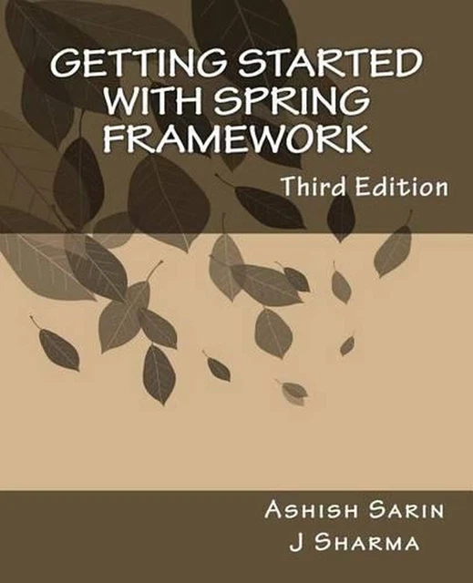 GETTING STARTED WITH Spring Framework: a hands-on guide to begin developing appl $77.96 ...