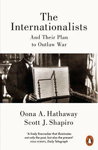 THE INTERNATIONALISTS: ET Leur Plan Pour Outlaw War By Shapiro,Scott ...