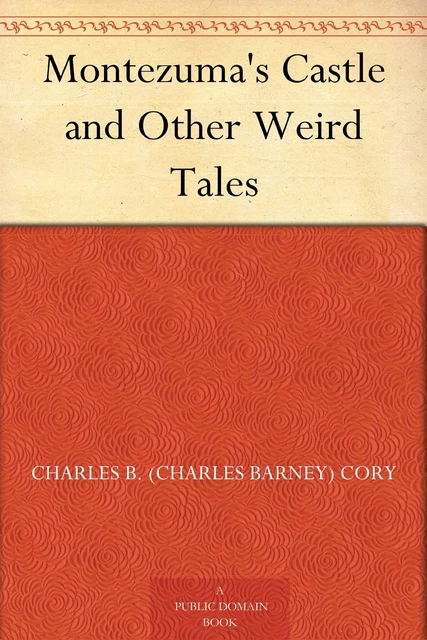 CORY, CHARLES BARNEY Montezuma`S Castle And Other Weird Tales Book NEUF ...