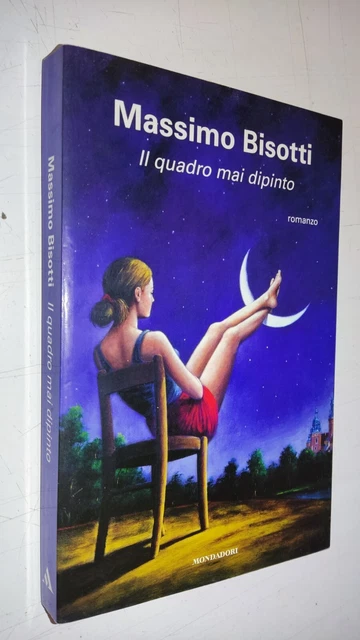 MASSIMO BISOTTI - IL QUADRO MAI DIPINTO - ROMANZO MONDADORI - SR69 EUR ...
