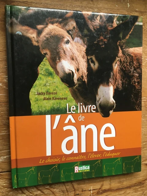 LE LIVRE DE l'âne : Le choisir, le connaître, l'élever, l'éduquer ...