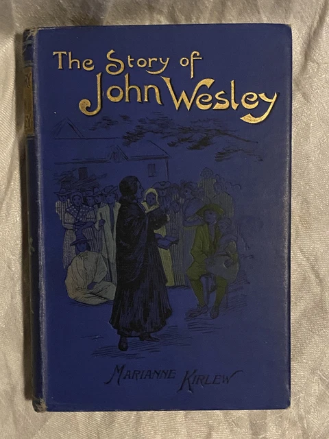 THE STORY OF John Wesley Marianne Kirlew 1895 Hardcover Book Vintage ...
