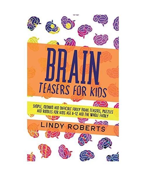 BRAIN TEASERS FOR Kids: Simple, Medium, and Difficult Funny Brain ...