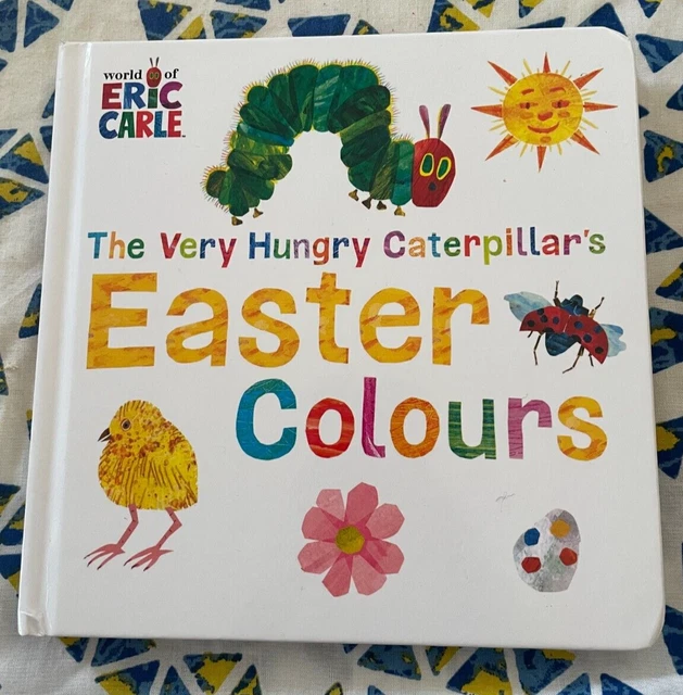 ERIC CARLE. THE Very Hungry Caterpillar's Easter Colours. Boarded ...
