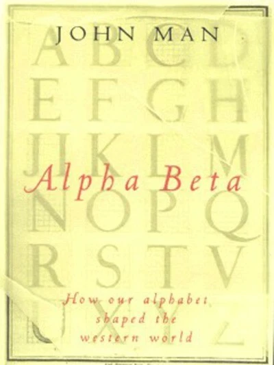 ALPHA BETA: HOW our alphabet changed the western world by John Man ...