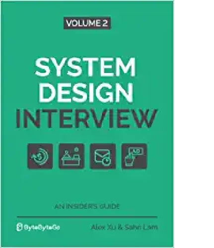 SYSTEM DESIGN INTERVIEW - An Insider's Guide: Volume 2 by Xu, Alex ...