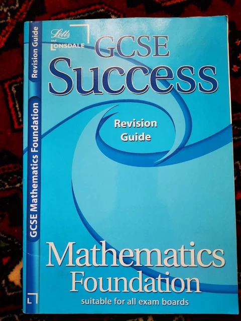 GCSE SUCCESS, MATHEMATICS Foundation Revision Guide for all exam boards ...