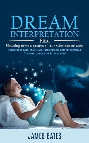 DREAM INTERPRETATION: FIND Meaning in the Messages of Your Subconscious ...