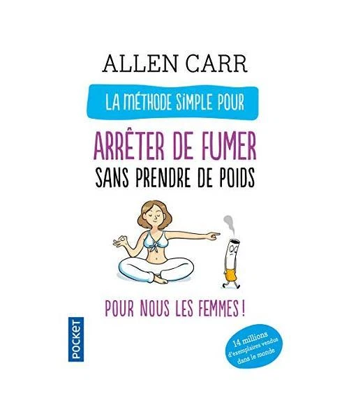 LA MÉTHODE SIMPLE pour arrêter de fumer sans prendre de poids, Allen ...