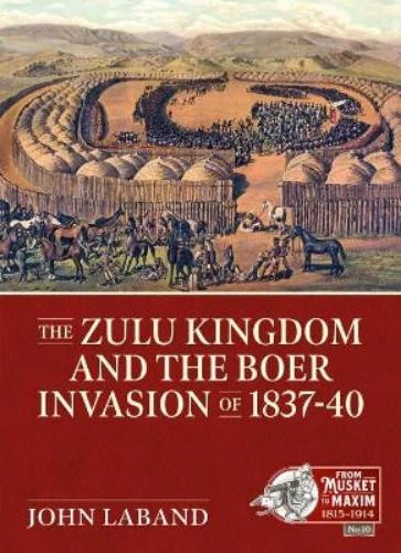 JOHN LABAND THE Zulu Kingdom and the Boer Invasion of 1837-1840 (Poche ...