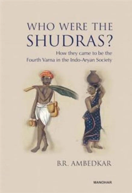 WHO WERE THE SHUDRAS HOW THEY CAME TO BE By AMBEDKAR, BHIMRAO ...