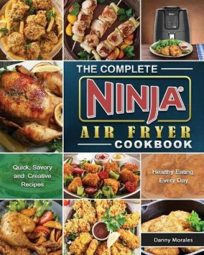 The Complete Ninja Air Fryer Cookbook Quick Savory And Creative