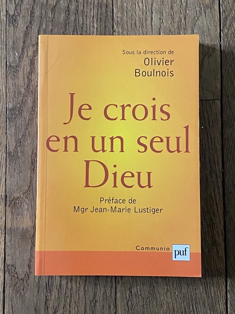 JE CROIS EN un seul Dieu, sous la direction de Olivier Boulnois. Puf ...