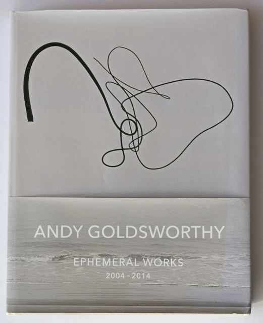 ANDY GOLDSWORTHY: EPHEMERAL Works: 2004-2014 - large harback book £55. ...