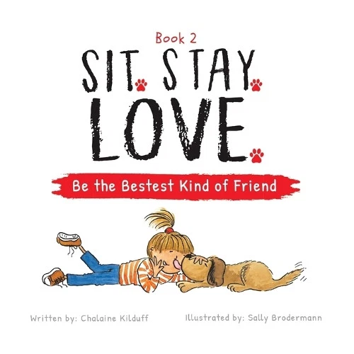 CHALAINE KILDUFF SIT. Stay. Love. Be the Bestest Kind of Friend (Poche ...