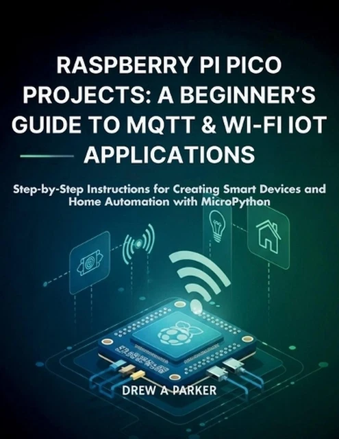 RASPBERRY PI PICO Projects: A Beginner's Guide to MQTT & Wi-Fi IoT ...